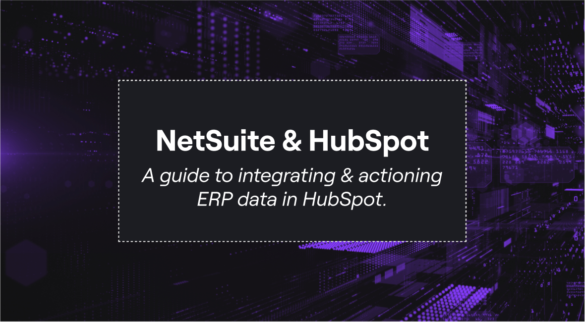 Netsuite and HubSpot: A guide to integrating and actioning ERP data in HubSpot